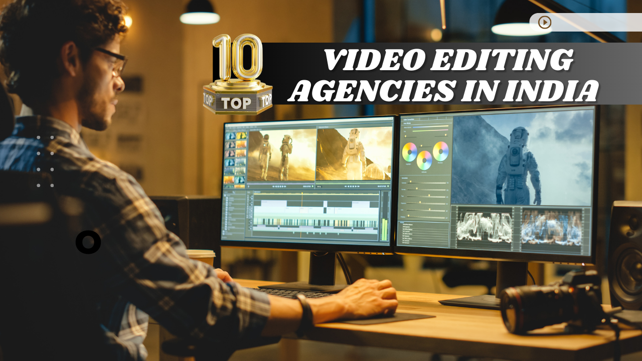 Top 10 Video Editing Agencies In India | Video Editing Agency
